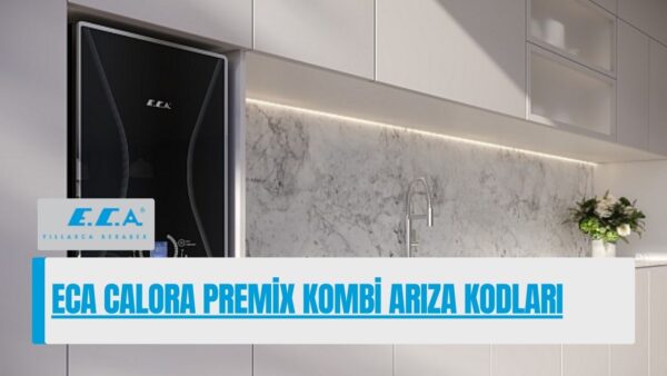 Eca Calora Premix Kombi Arıza Kodları - 7/24 ECA Servis Merkezi